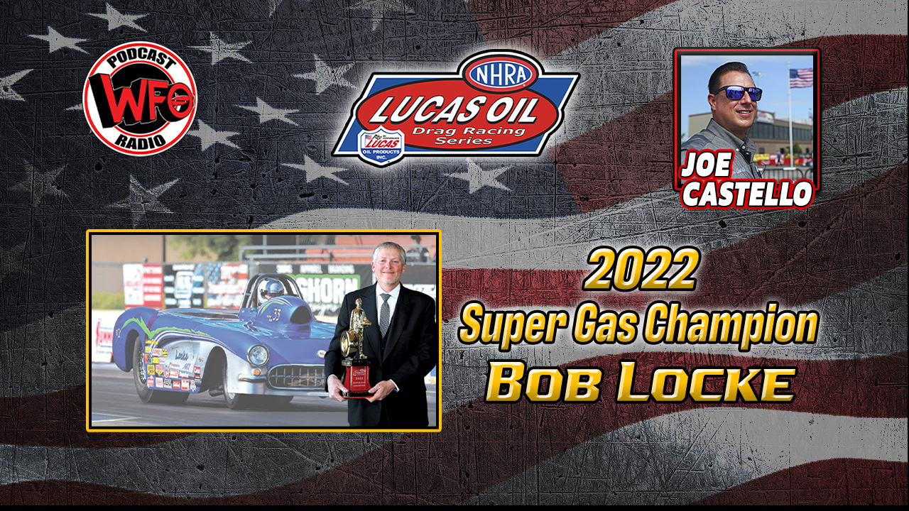 WFO Radio Motorsports Podcast Bob Locke - 2022 NHRA Lucas Oil Super Gas ...