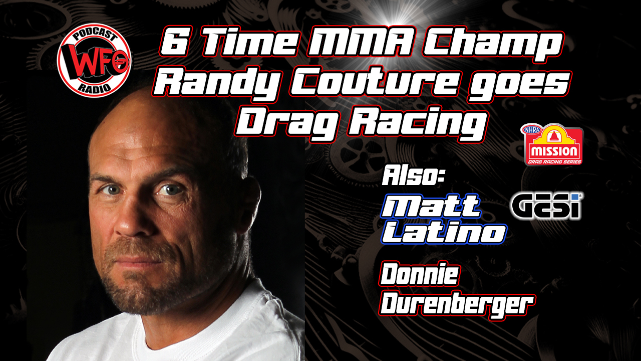 WFO Radio Motorsports Podcast 6X MMA Champion Randy Couture talks Drag ...